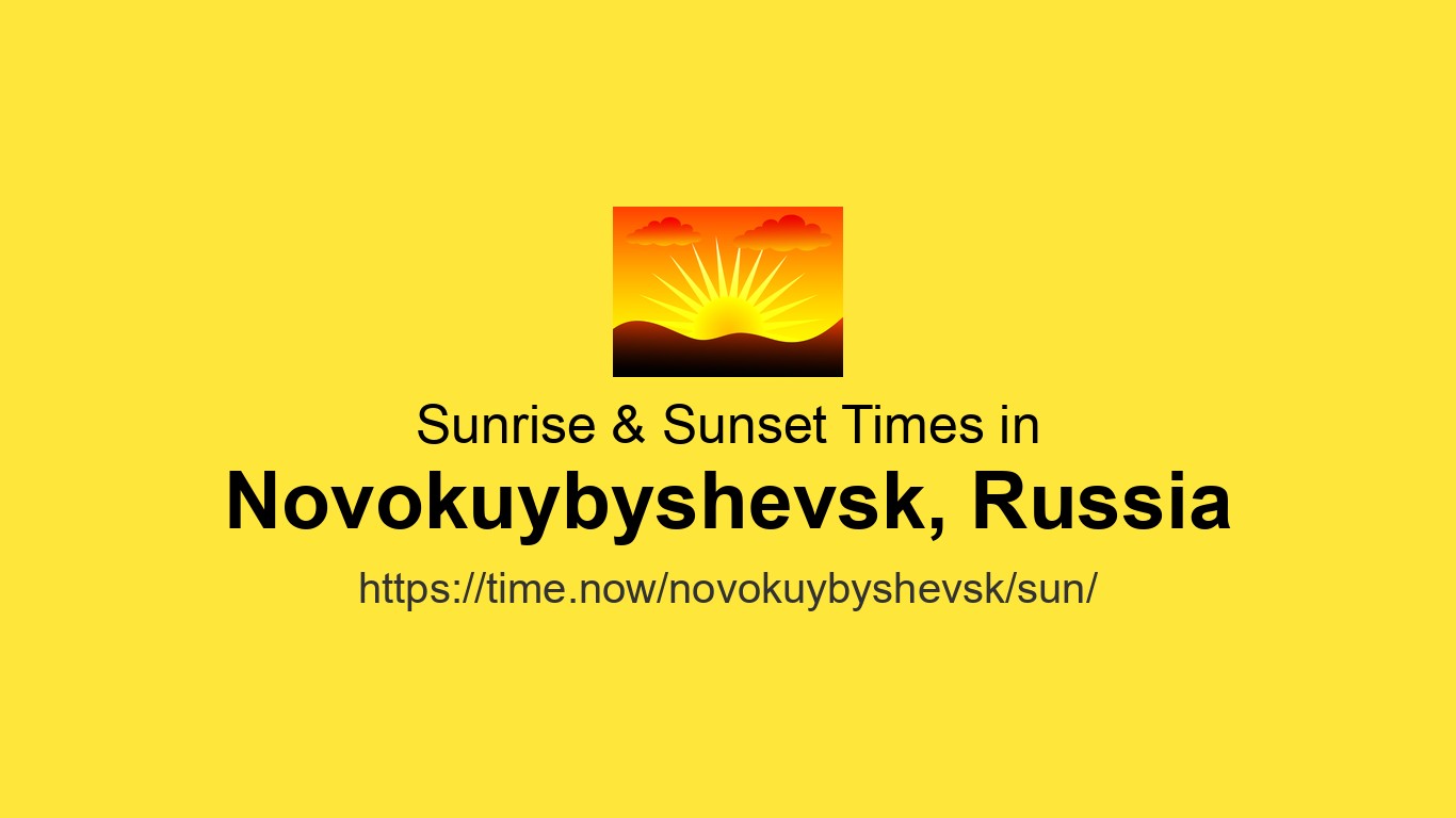 Sunrise & Sunset Times Today for Novokuybyshevsk, Russia | Time.now