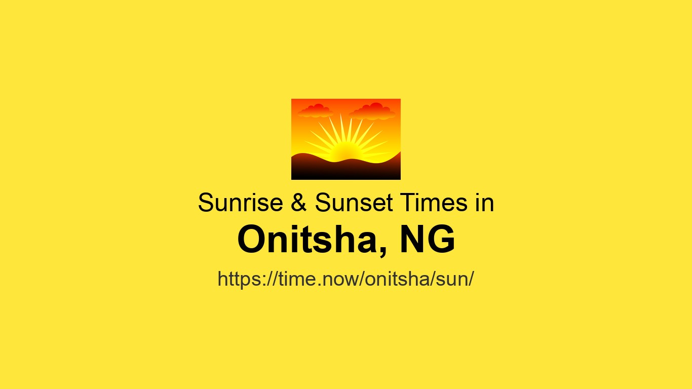 Sunrise & Sunset Times Today for Onitsha, Nigeria | Time.now