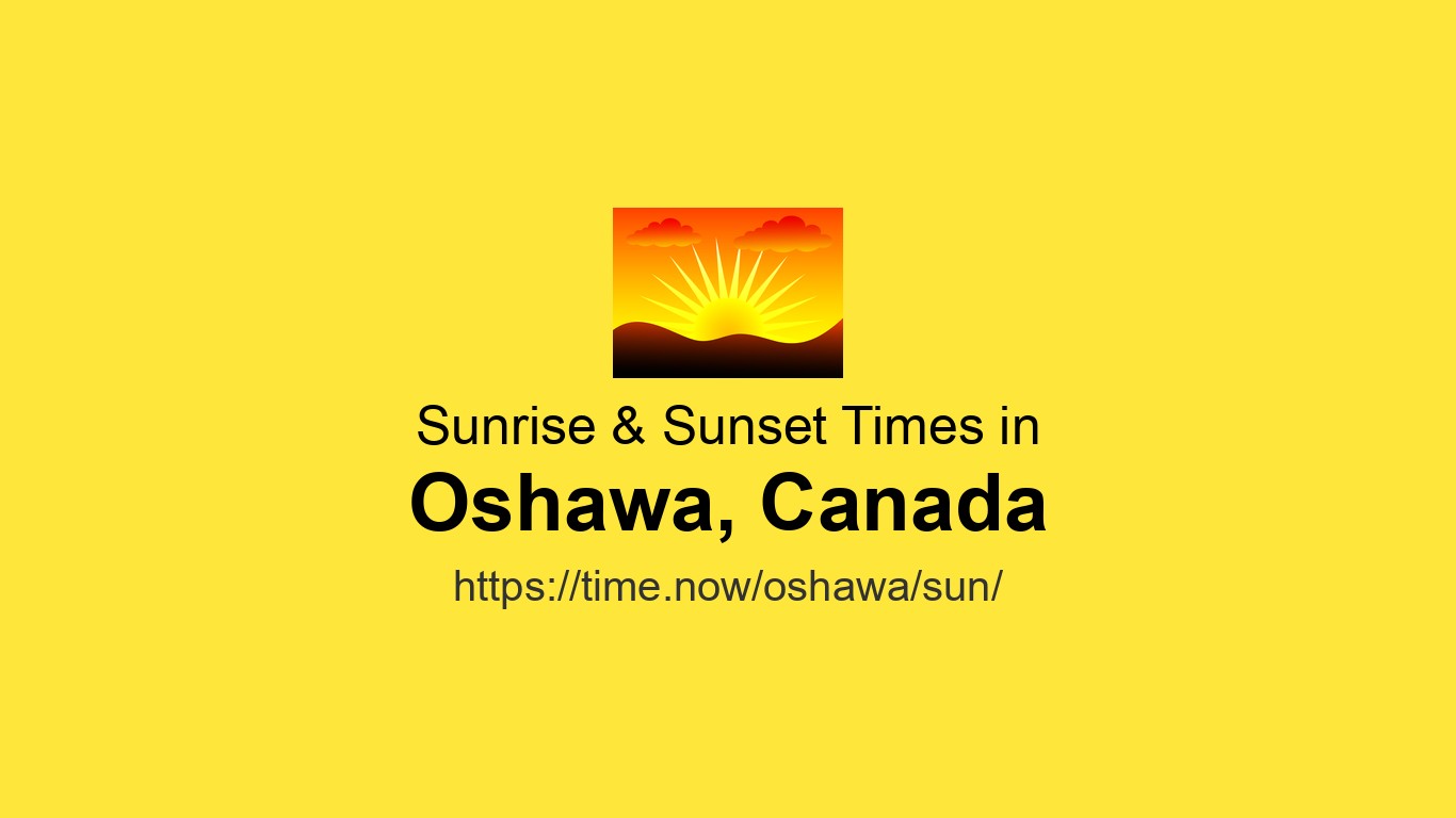 Sunrise & Sunset Times Today for Oshawa, Canada | Time.now