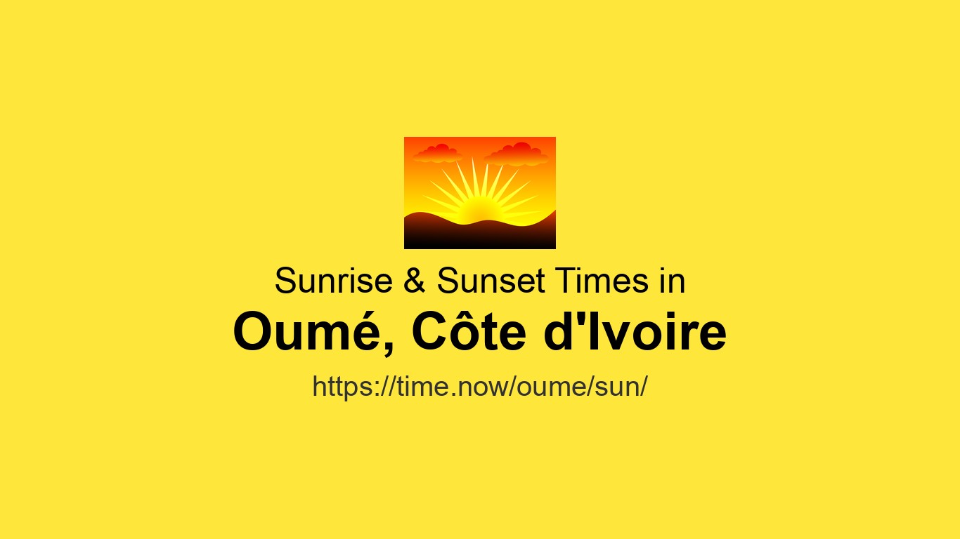 Sunrise & Sunset Times Today for Oumé, Côte d'Ivoire | Time.now