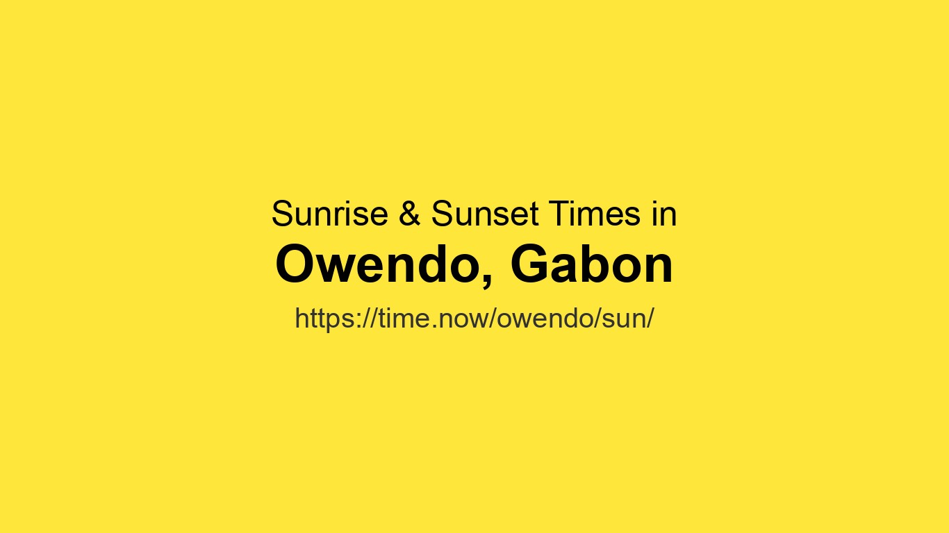 Sunrise & Sunset Times for Owendo, Gabon | Time.now