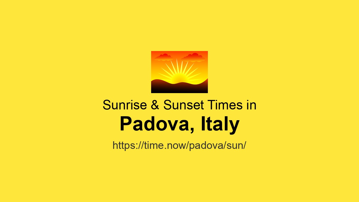 Sunrise & Sunset Times Today for Padova, Italy | Time.now