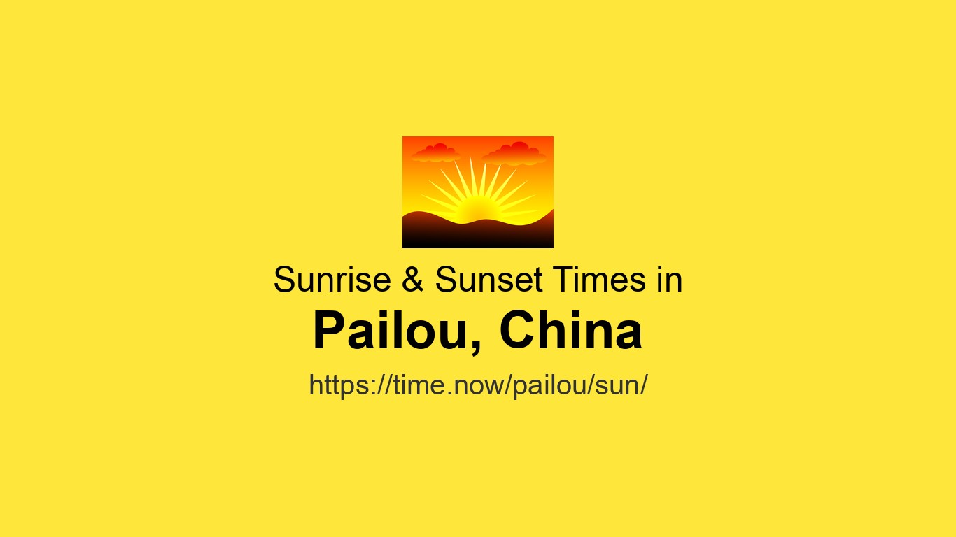 Sunrise & Sunset Times Today for Pailou, China | Time.now