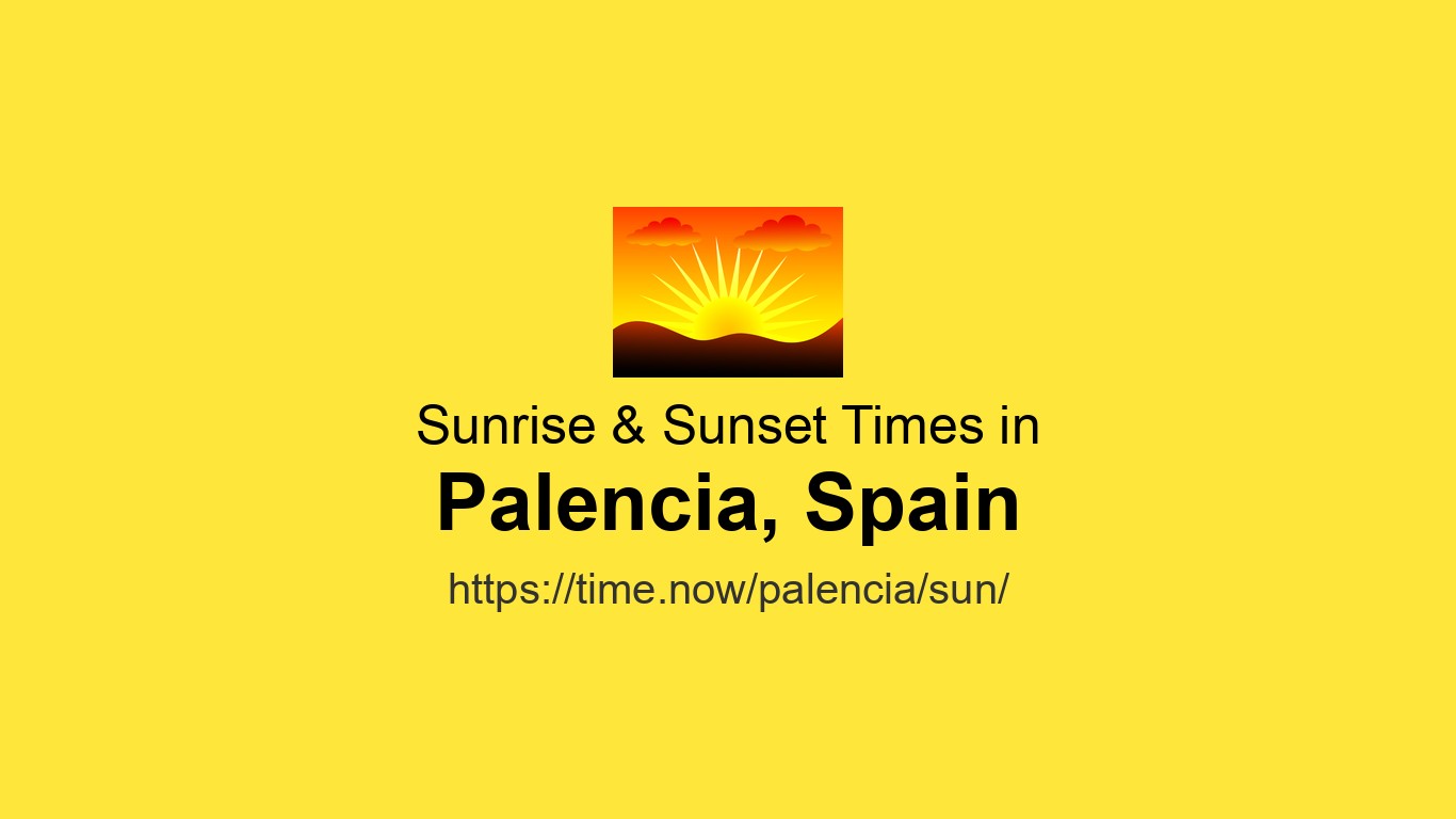 Sunrise & Sunset Times Today for Palencia, Spain