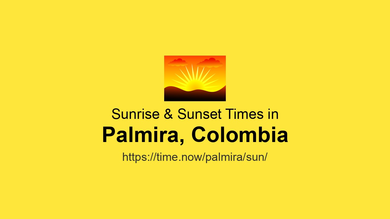 Sunrise & Sunset Times Tomorrow for Palmira, Colombia | Time.now