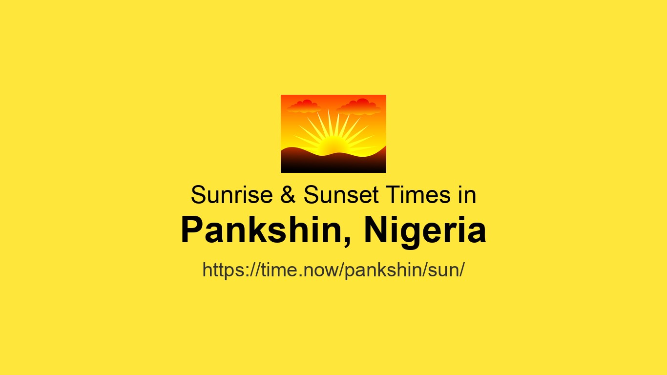 Sunrise & Sunset Times Today for Pankshin, Nigeria | Time.now