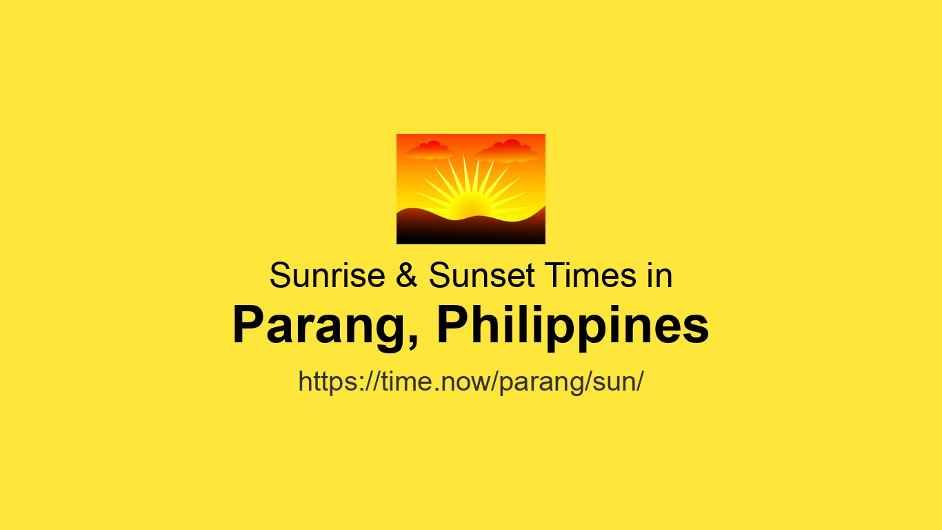 Sunrise & Sunset Times Today for Parang, Philippines | Time.now