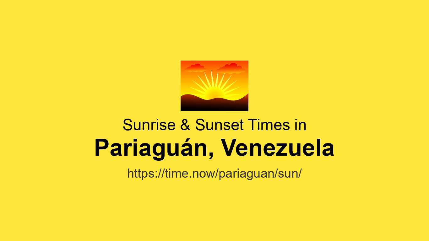 Sunrise & Sunset Times Today for Pariaguán, Venezuela | Time.now