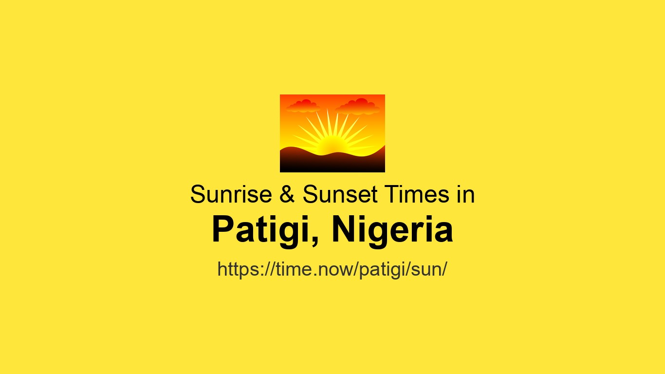 Sunrise & Sunset Times Today for Patigi, Nigeria | Time.now