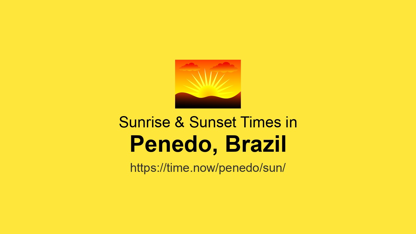 Sunrise & Sunset Times Today for Penedo, Brazil | Time.now