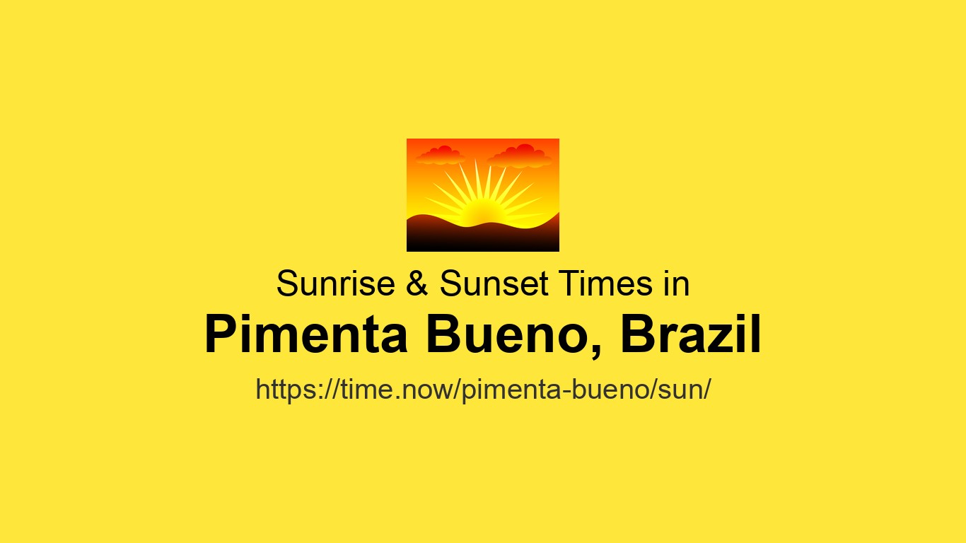 Sunrise & Sunset Times Today for Pimenta Bueno, Brazil | Time.now