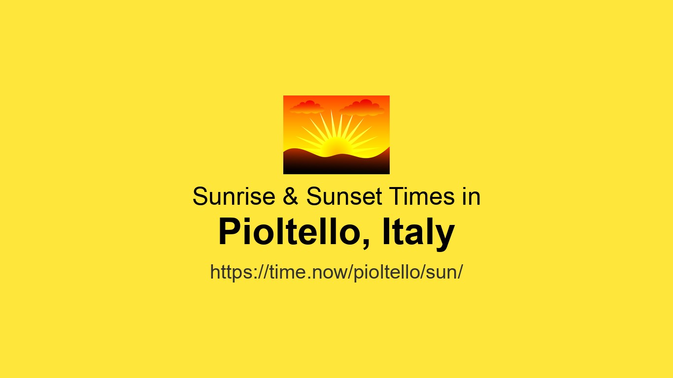 Sunrise & Sunset Times Today for Pioltello, Italy | Time.now