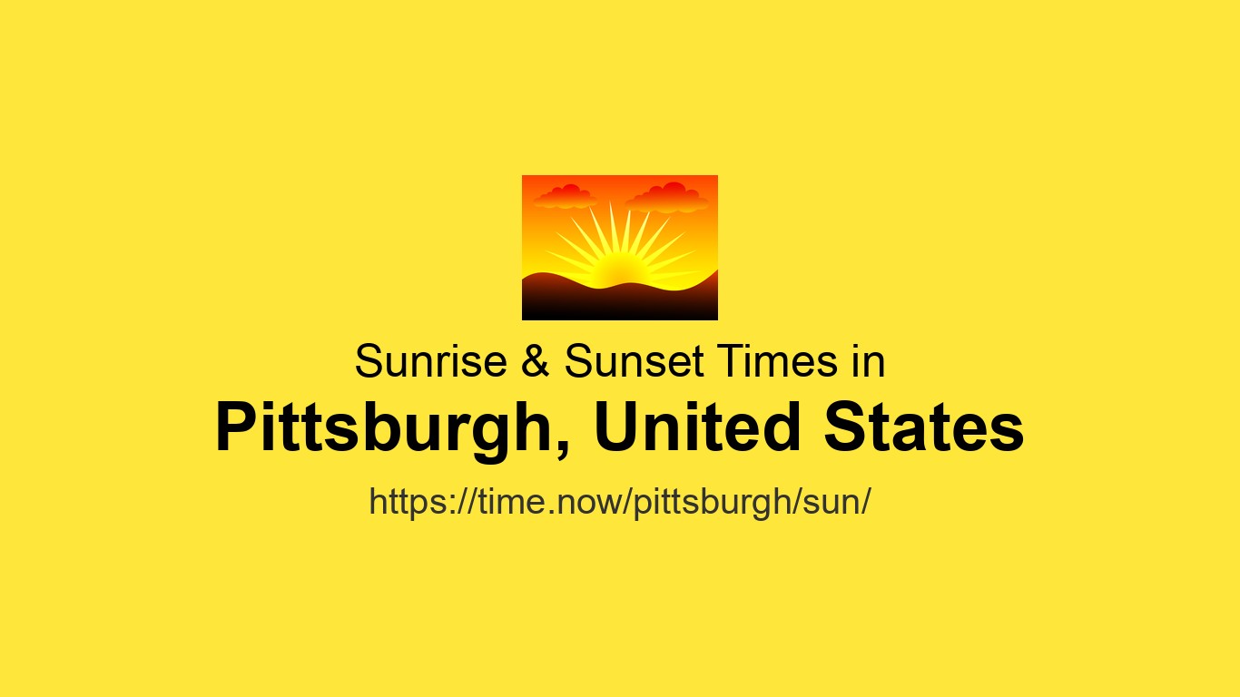 Sunrise & Sunset Times Today for Pittsburgh, United States | Time.now