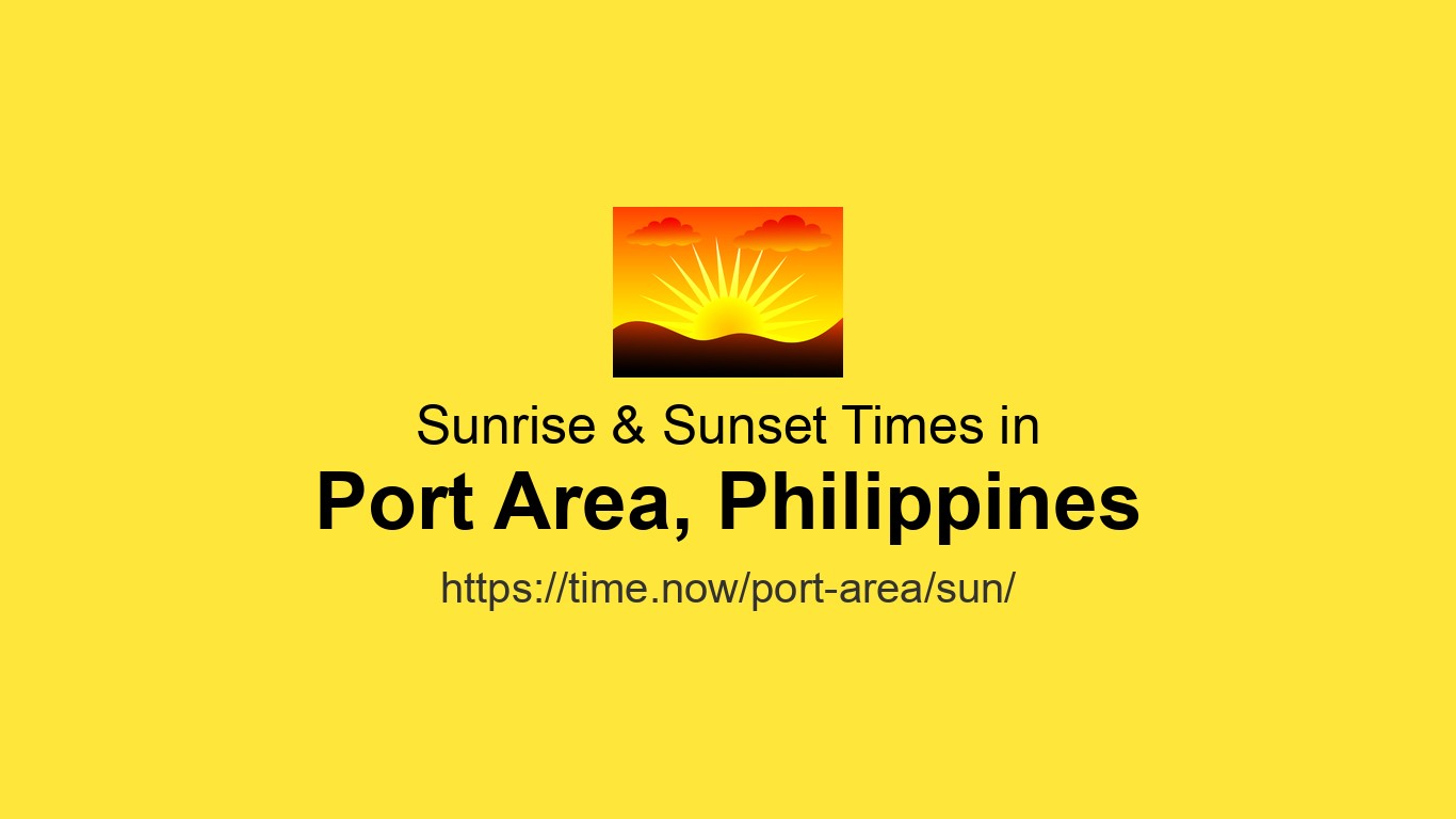Sunrise & Sunset Times Today for Port Area, Philippines | Time.now
