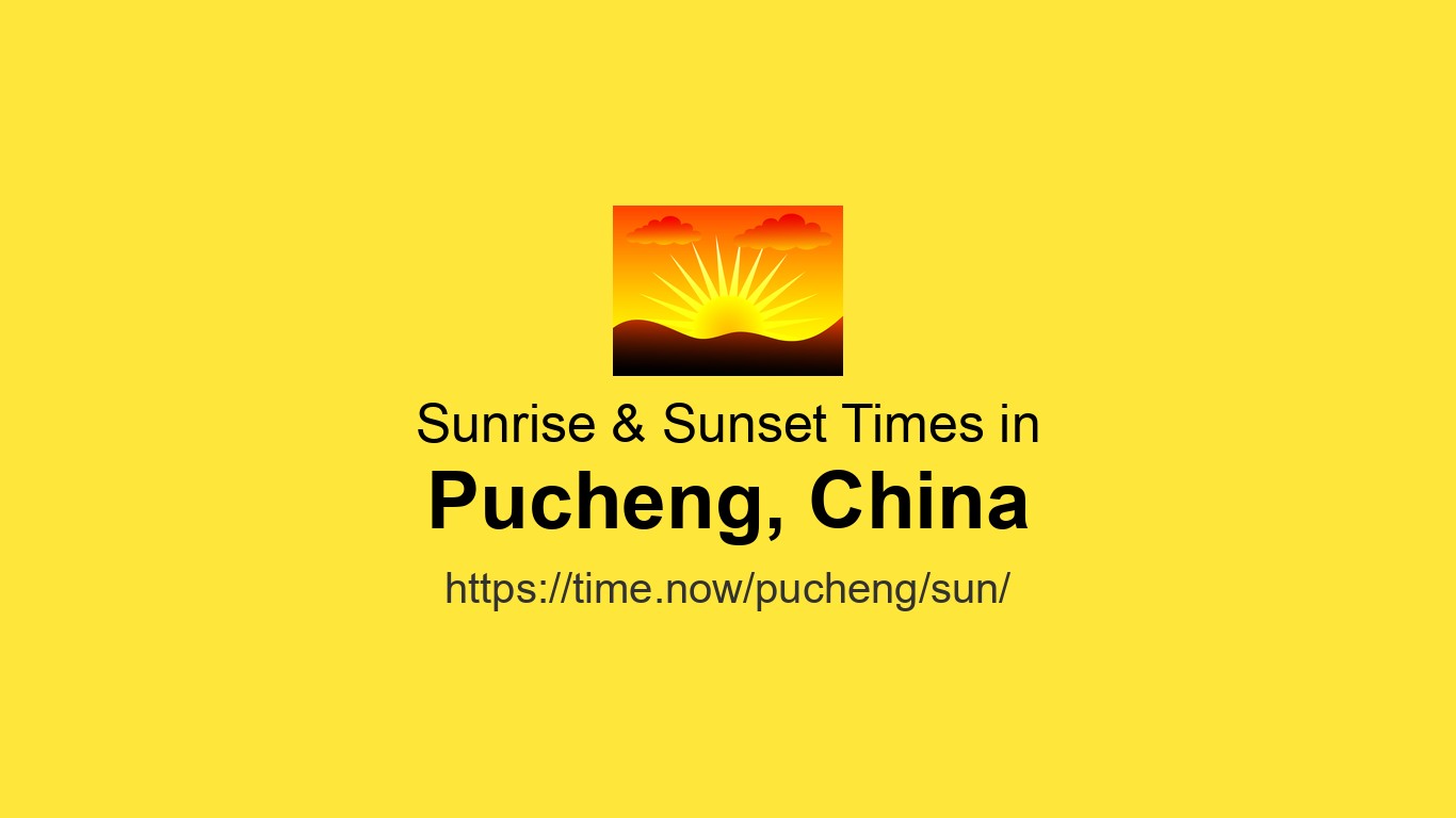 Sunrise & Sunset Times Today for Pucheng, China | Time.now