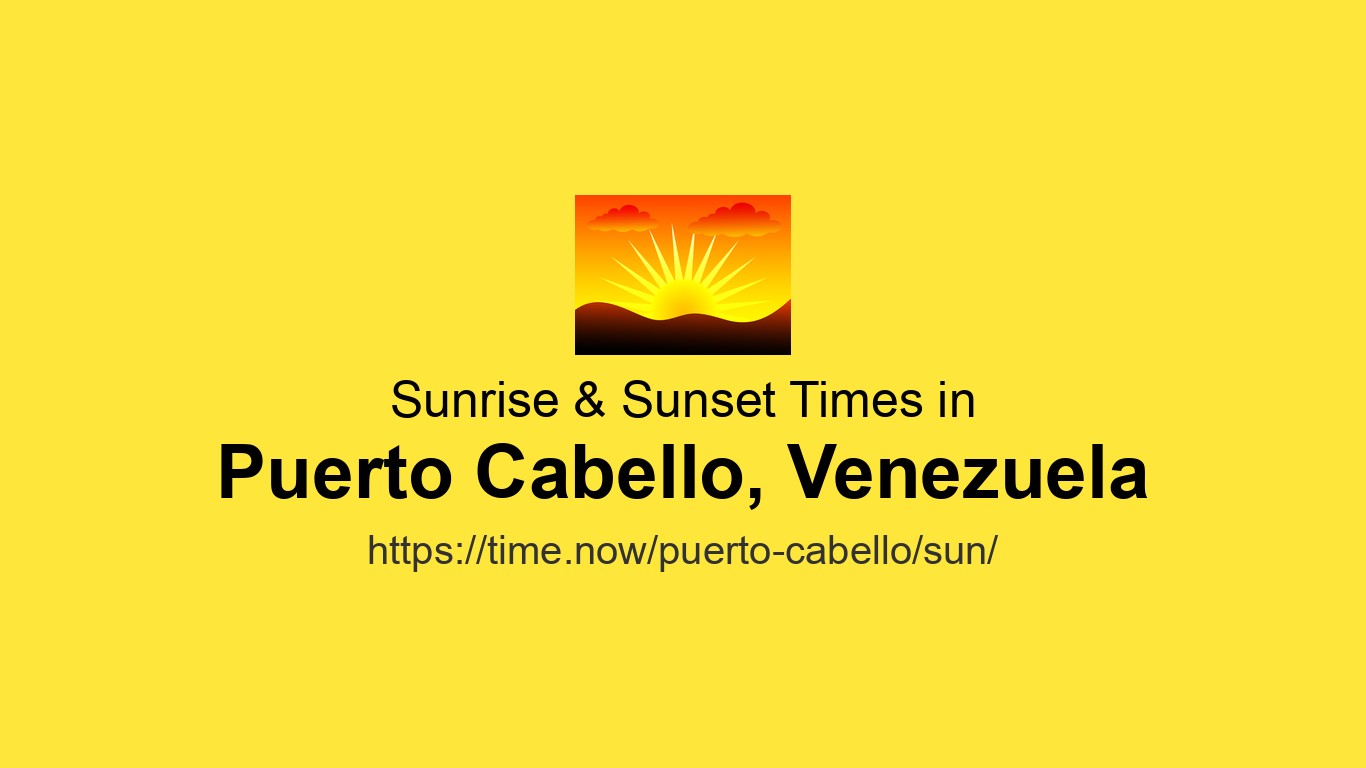 Sunrise & Sunset Times Today for Puerto Cabello, Venezuela | Time.now