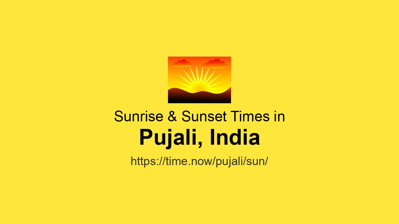 Sunrise & Sunset Times Today for Pujali, India | Time.now