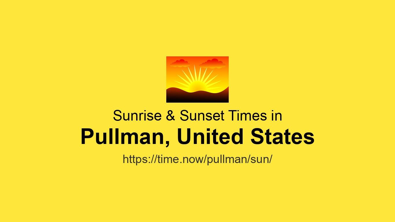 Sunrise & Sunset Times Today for Pullman, United States | Time.now