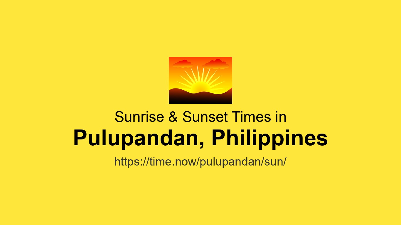 Sunrise & Sunset Times Today for Pulupandan, Philippines | Time.now