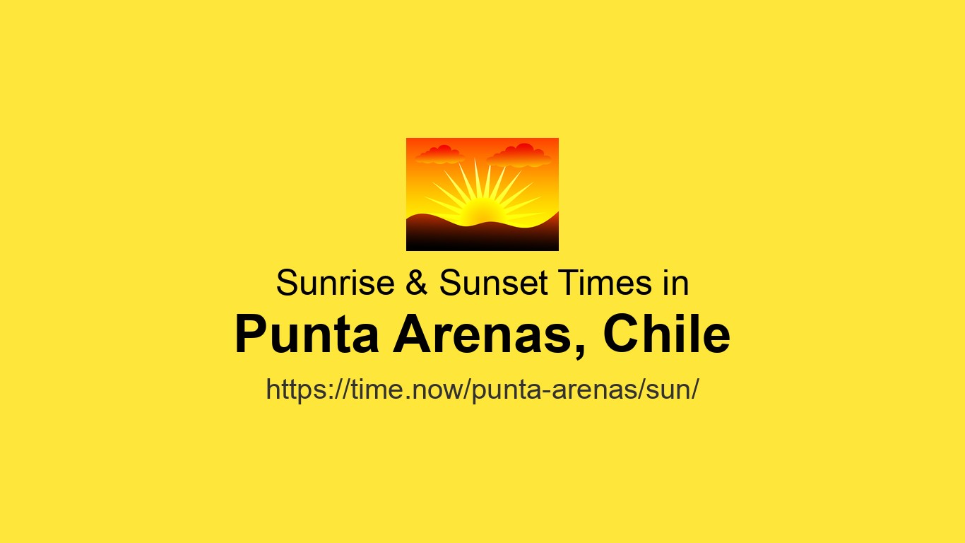 Sunrise & Sunset Times Today for Punta Arenas, Chile | Time.now
