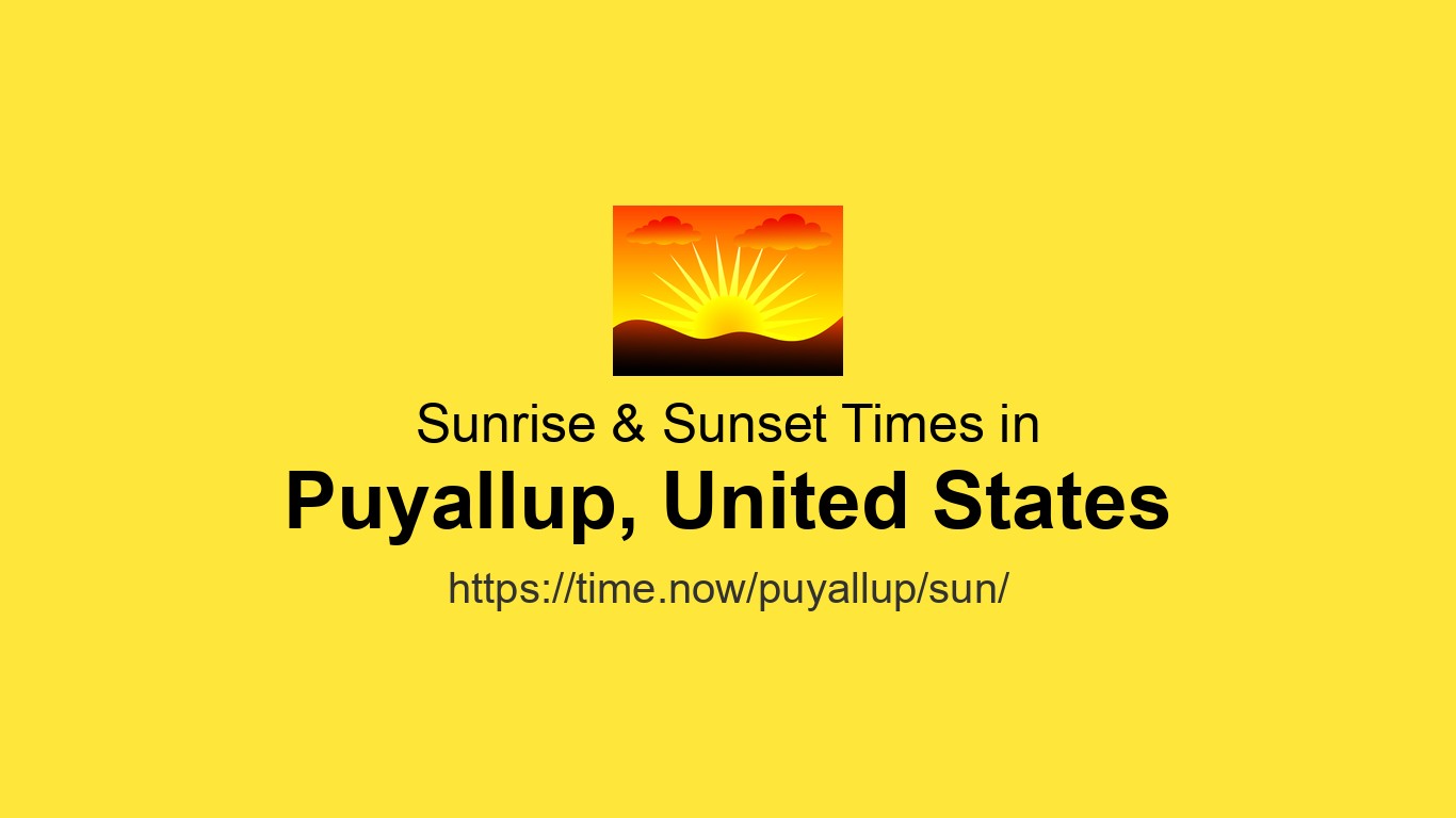 Sunrise & Sunset Times Today for Puyallup, United States | Time.now