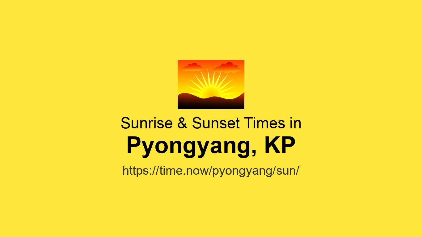 Sunrise & Sunset Times for Pyongyang, North Korea | Time.now