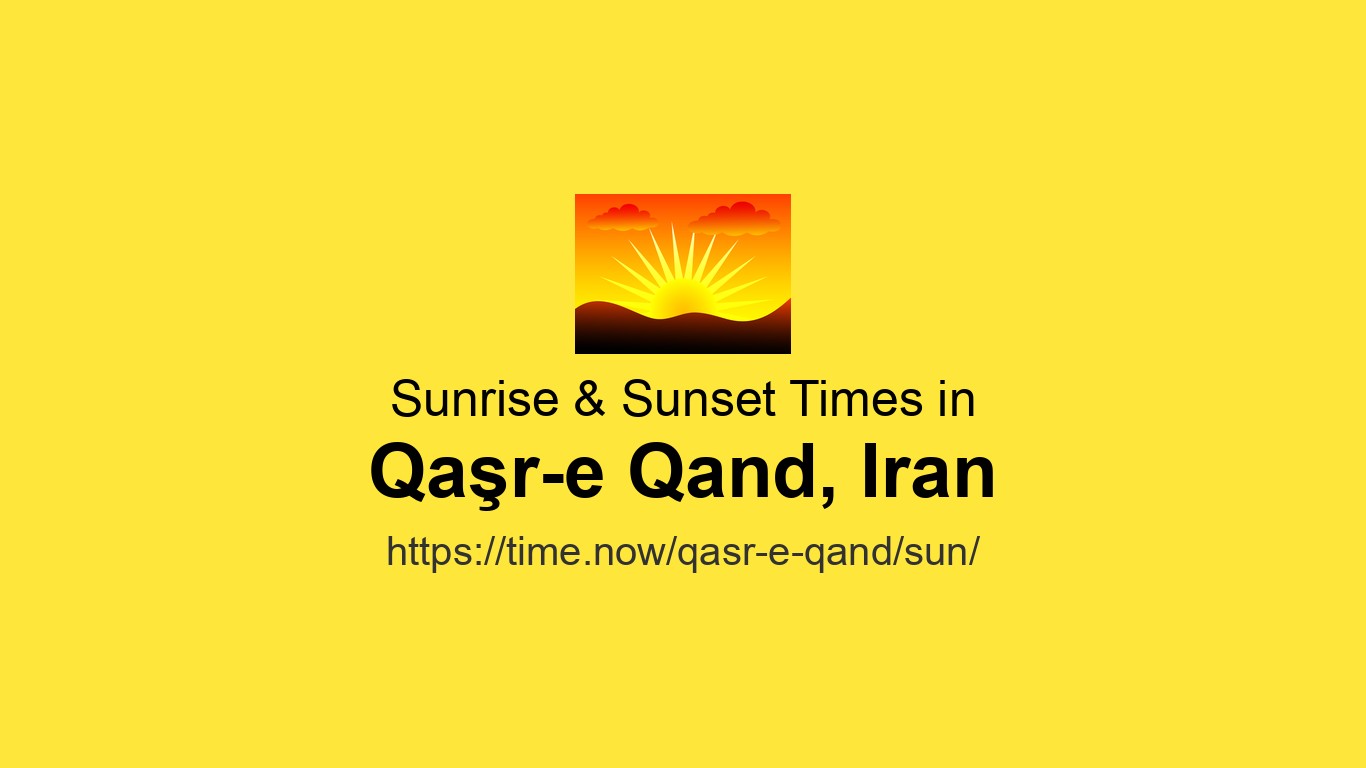 Sunrise & Sunset Times Today for Qaşr-e Qand, Iran | Time.now