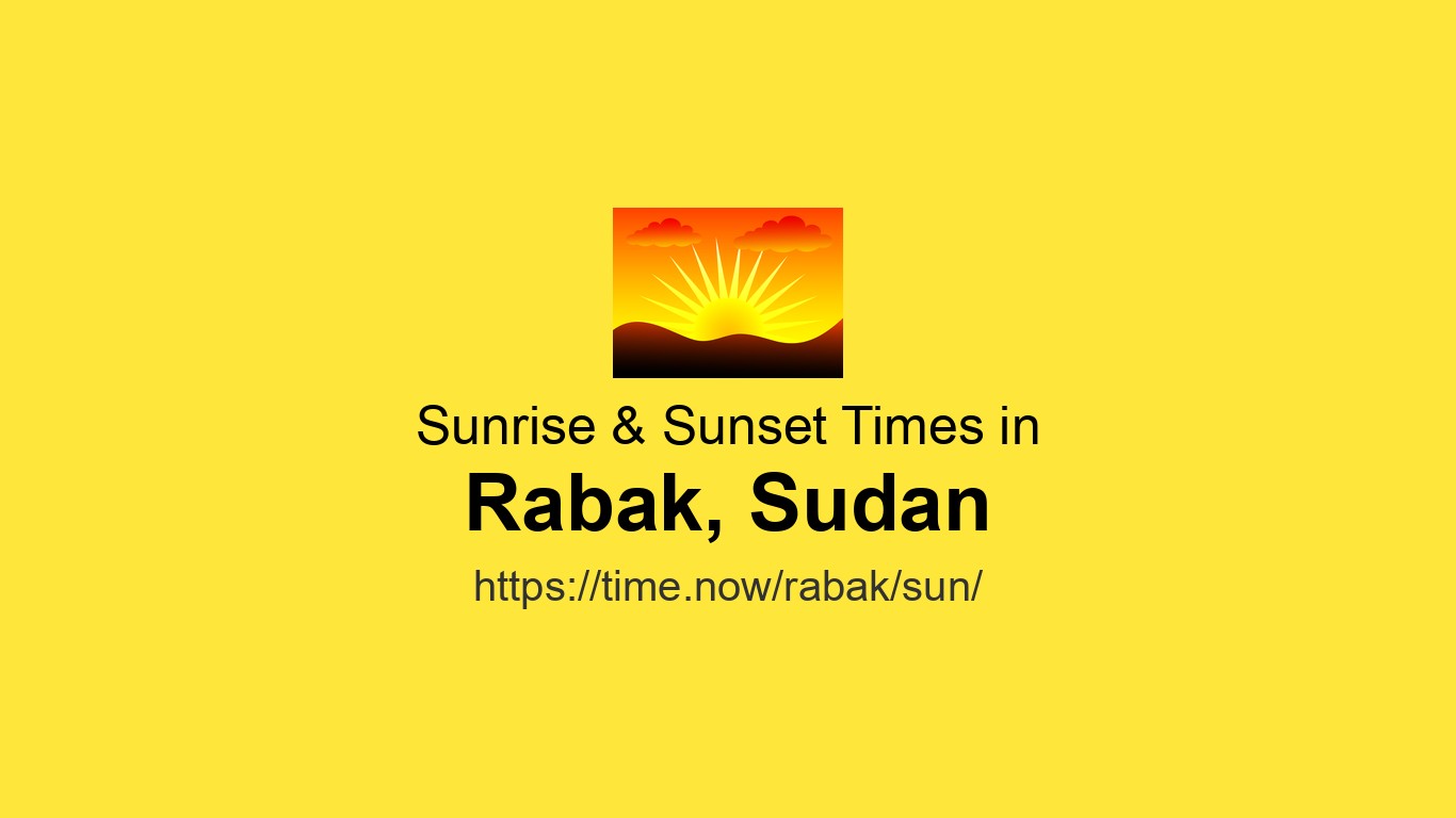 Sunrise & Sunset Times Today for Rabak, Sudan | Time.now
