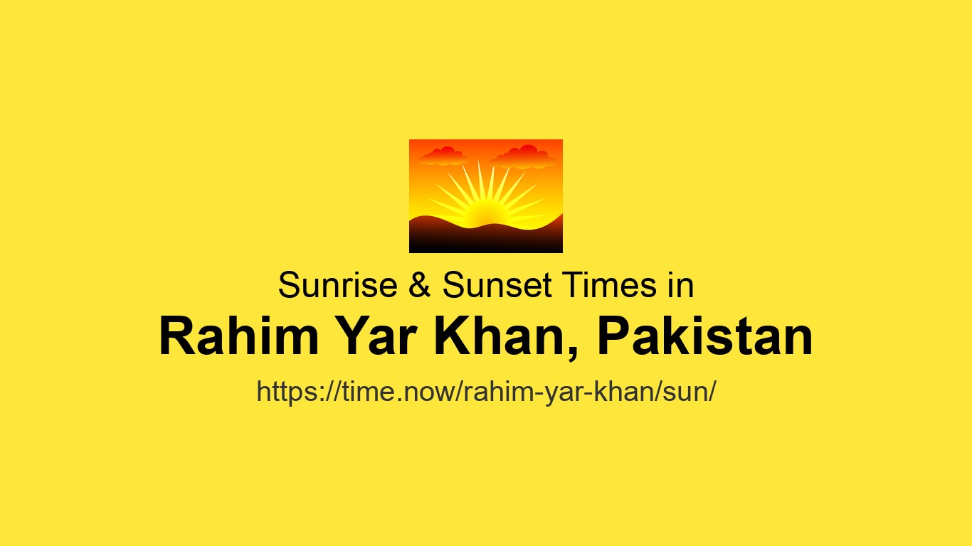 Sunrise & Sunset Times Today for Rahim Yar Khan, Pakistan
