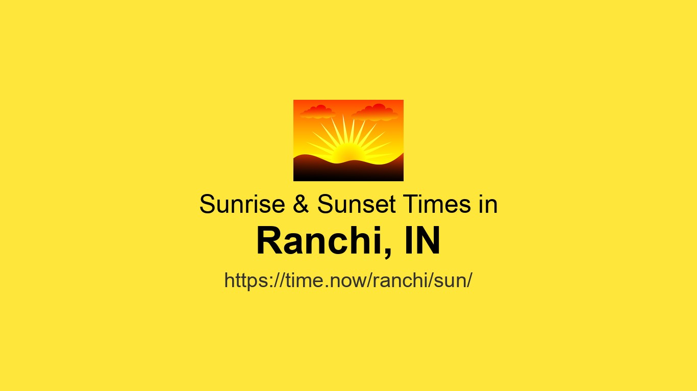 Sunrise & Sunset Times for Ranchi, India | Time.now