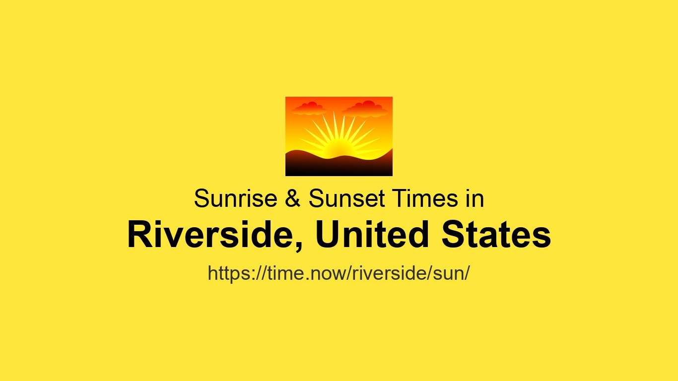 Sunrise & Sunset Times Today for Riverside, United States | Time.now