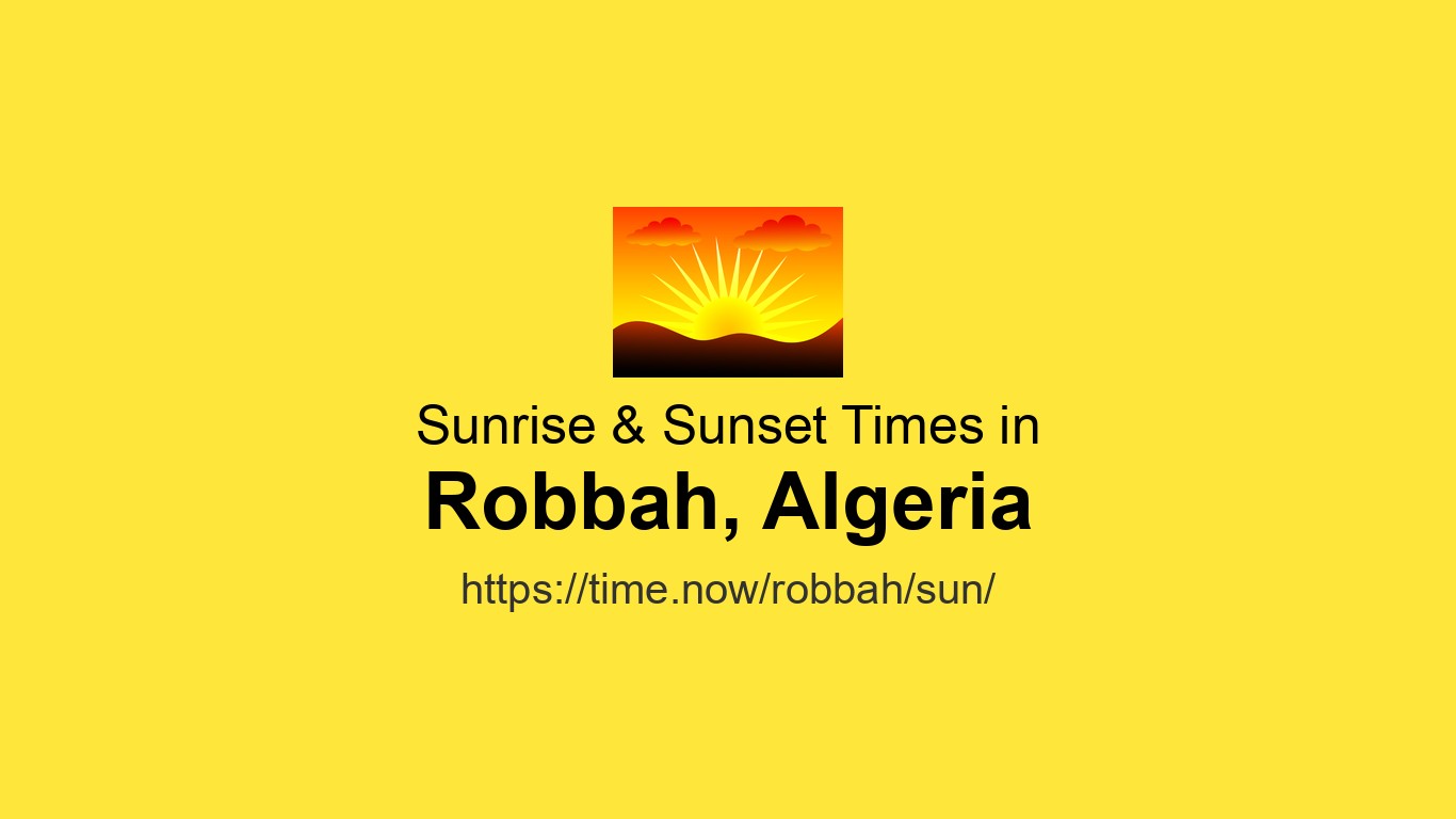 Sunrise & Sunset Times Today for Robbah, Algeria | Time.now