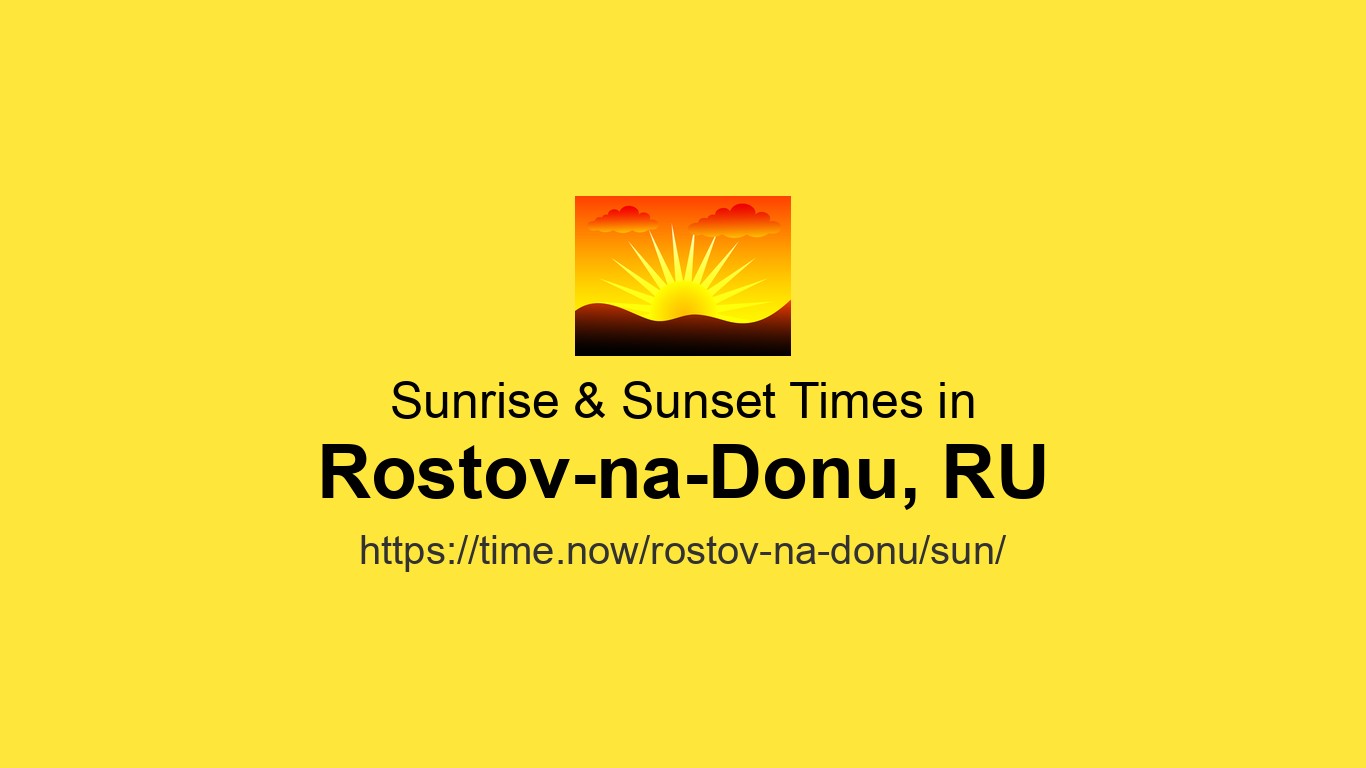 Sunrise & Sunset Times Today for Rostov-na-Donu, Russia | Time.now