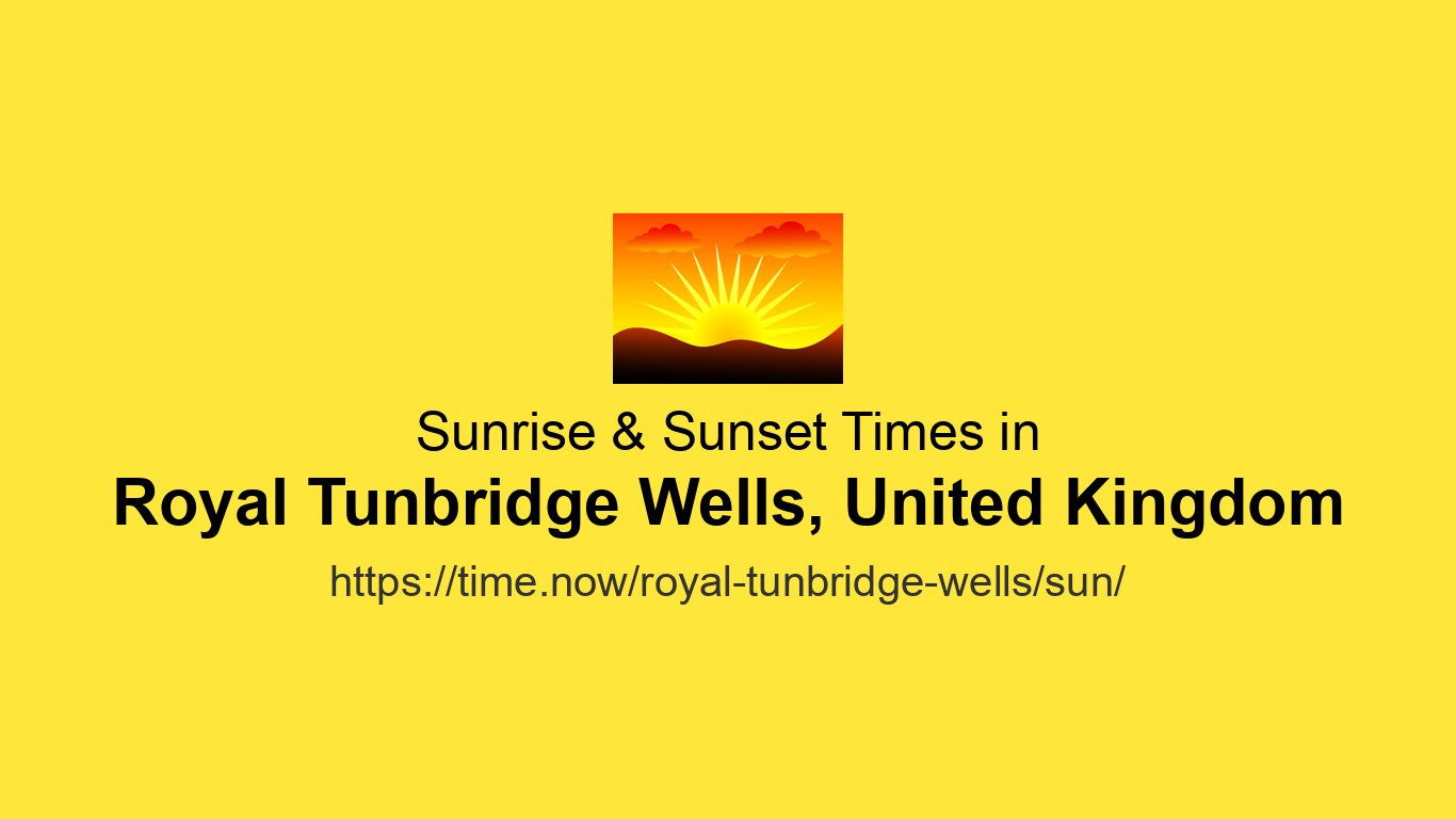 Sunrise & Sunset Times Today for Royal Tunbridge Wells, United Kingdom ...