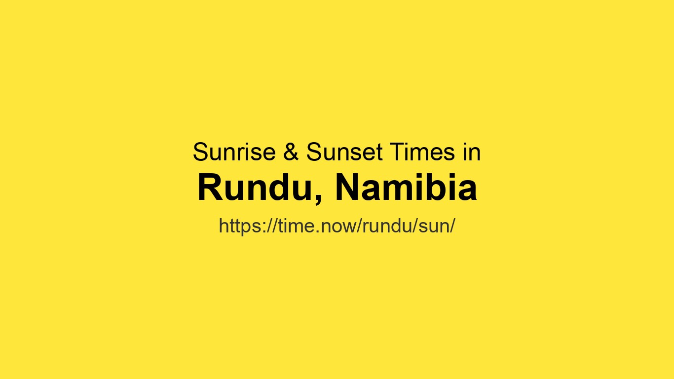 Sunrise & Sunset Times for Rundu, Namibia | Time.now