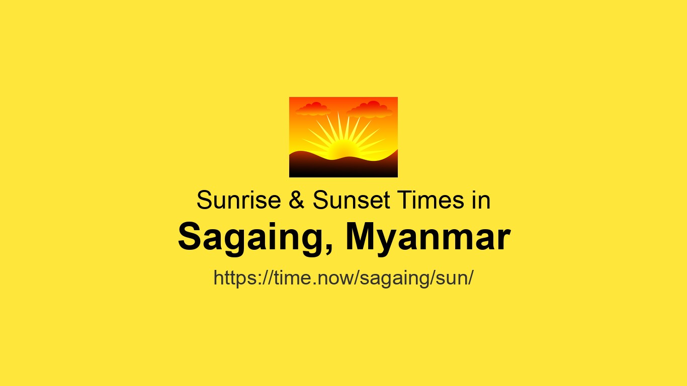 Sunrise & Sunset Times Today for Sagaing, Myanmar | Time.now