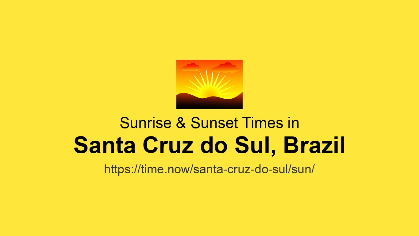 Sunrise & Sunset Times Today for Santa Cruz do Sul, Brazil | Time.now