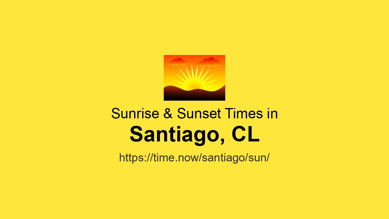 Sunrise & Sunset Times for Santiago, Chile | Time.now