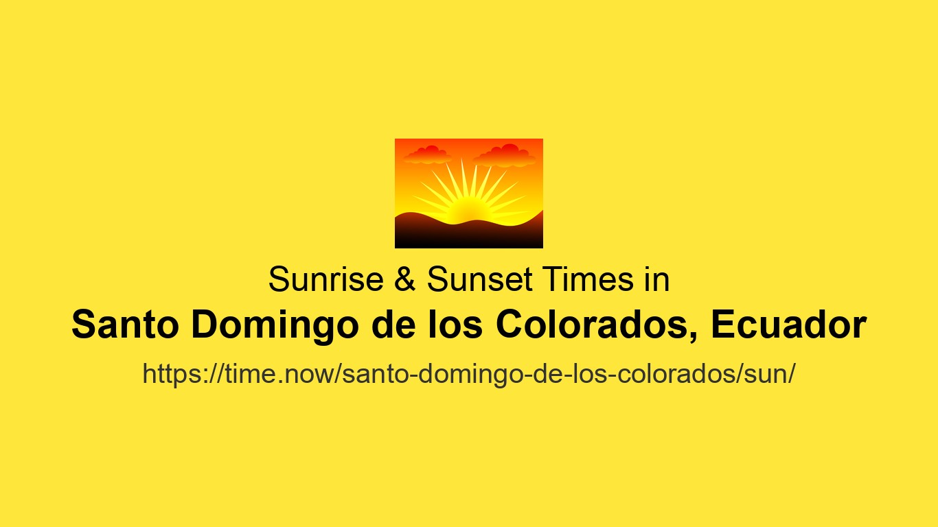 Sunrise & Sunset Times for Santo Domingo de los Colorados, Ecuador | Time.now