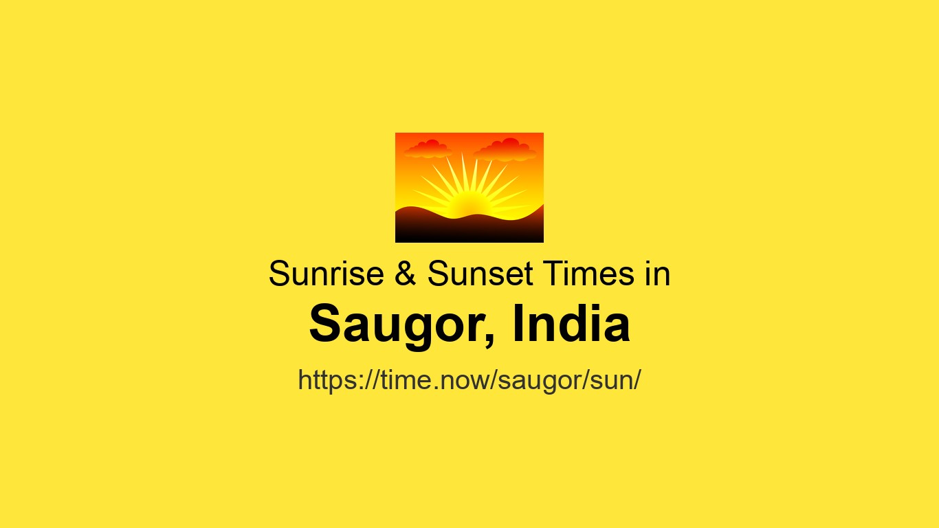 Sunrise & Sunset Times Today for Saugor, India | Time.now