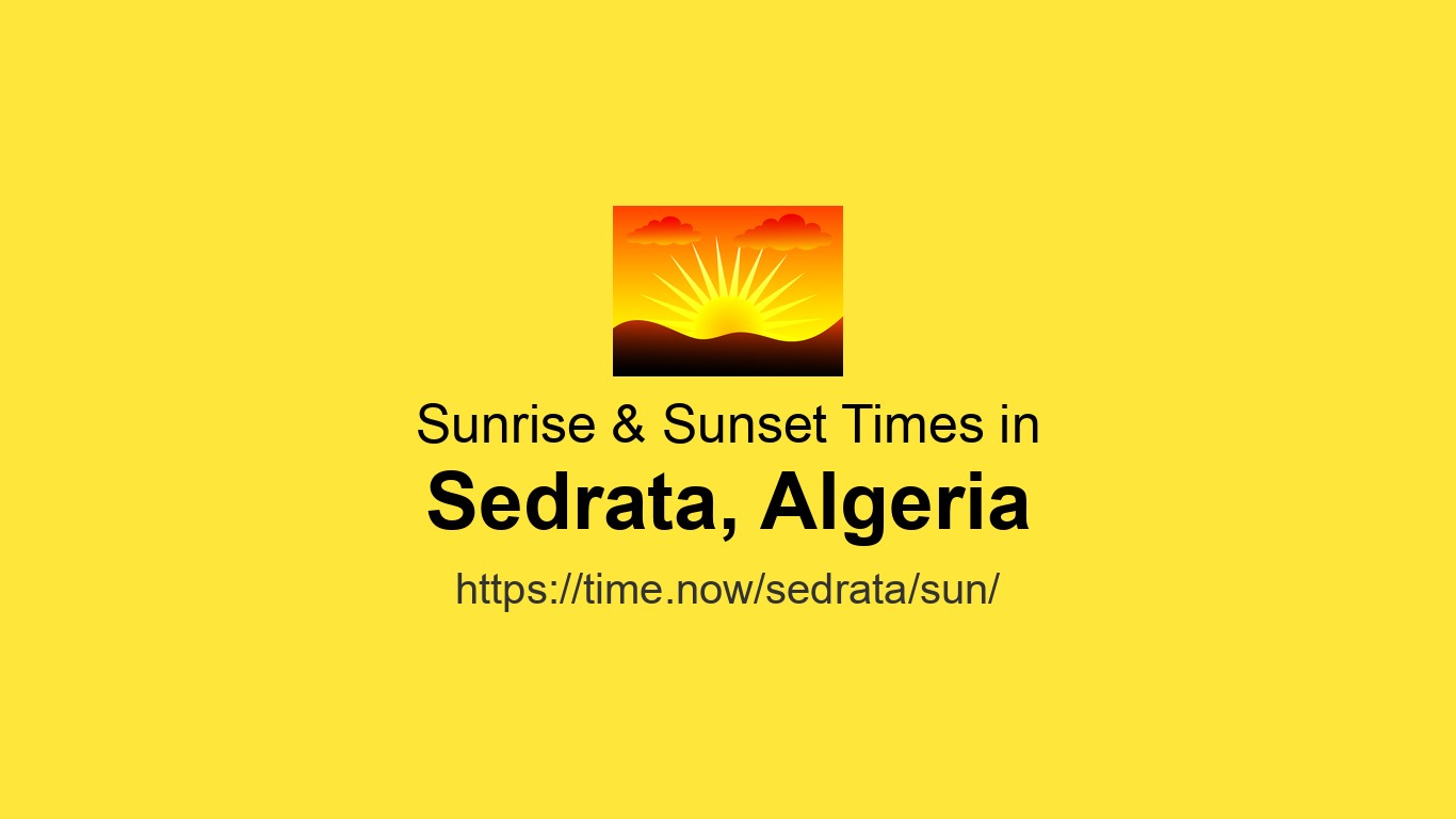 Sunrise & Sunset Times Today for Sedrata, Algeria | Time.now