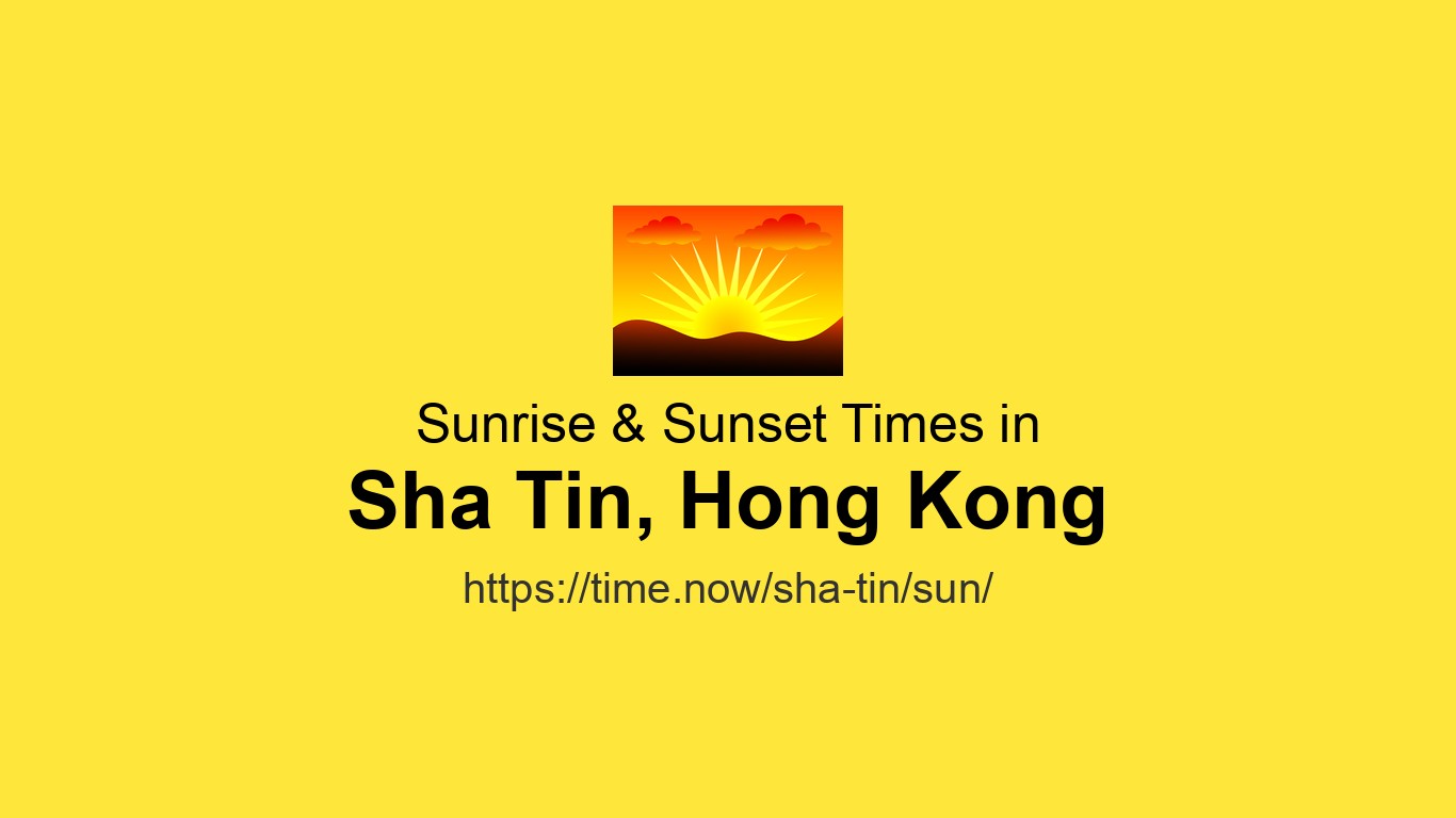 Sunrise & Sunset Times Today for Sha Tin, Hong Kong | Time.now