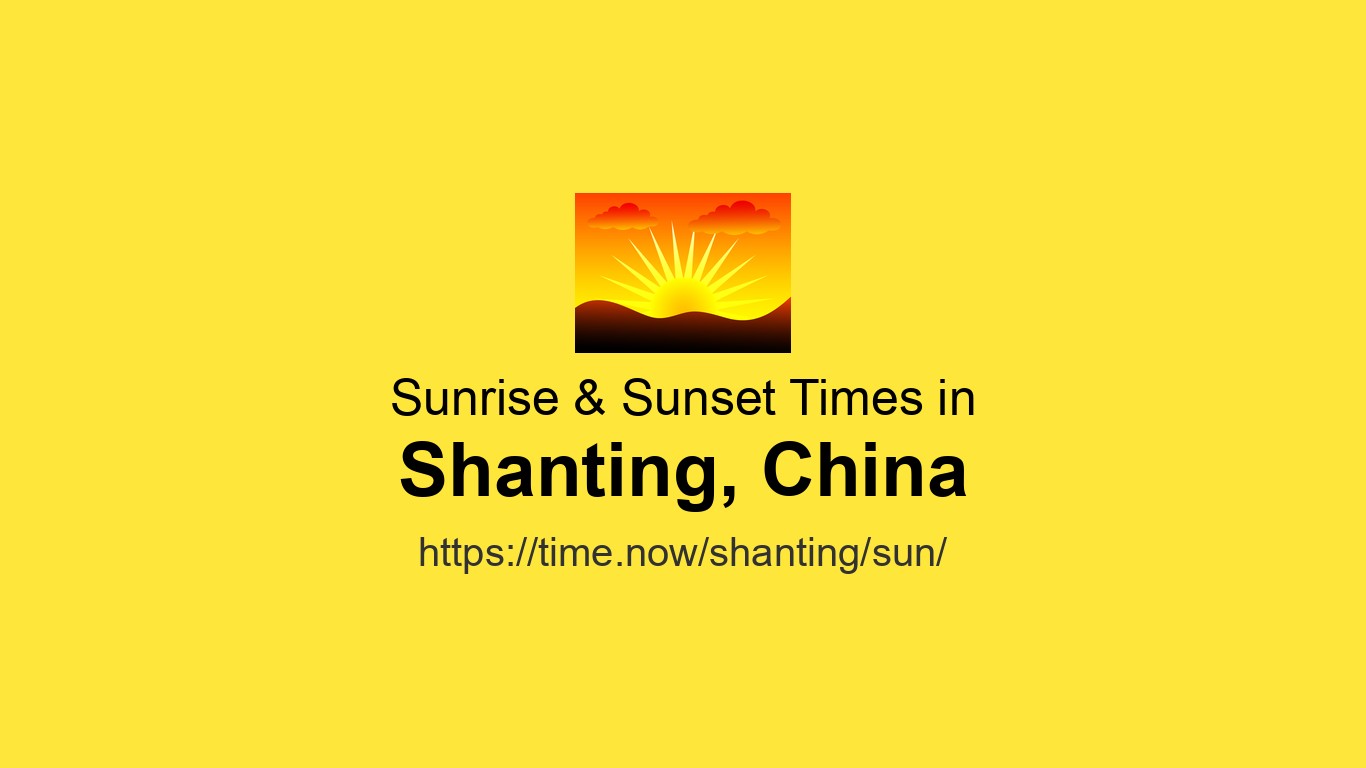 Sunrise & Sunset Times Today for Shanting, China | Time.now