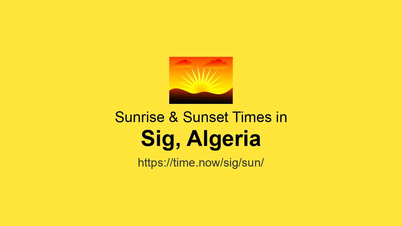 Sunrise & Sunset Times Today for Sig, Algeria | Time.now