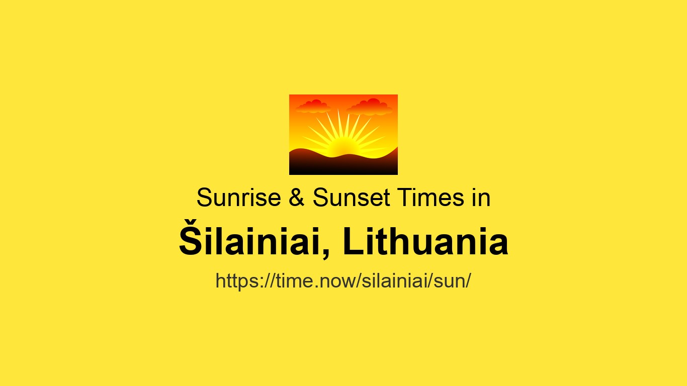 Sunrise & Sunset Times Today for Šilainiai, Lithuania | Time.now