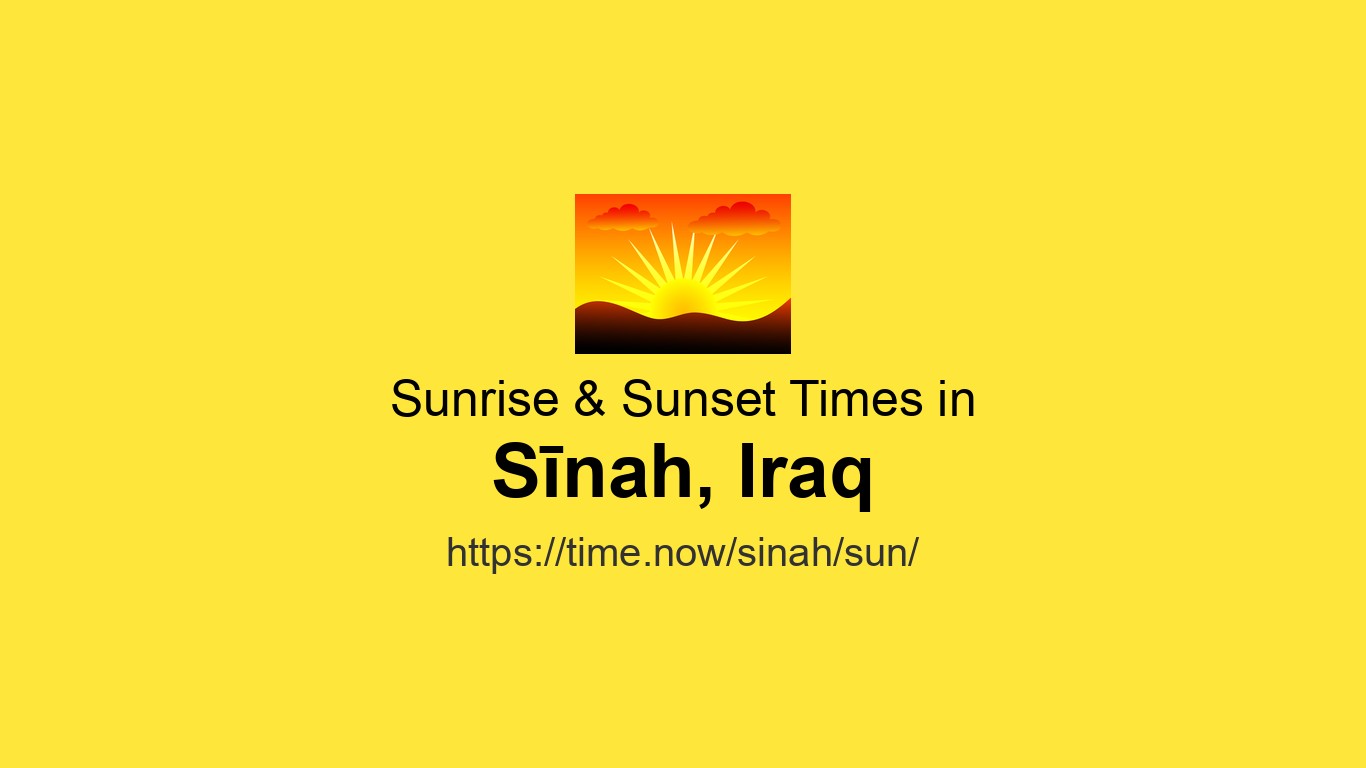 Sunrise & Sunset Times Today for Sīnah, Iraq | Time.now