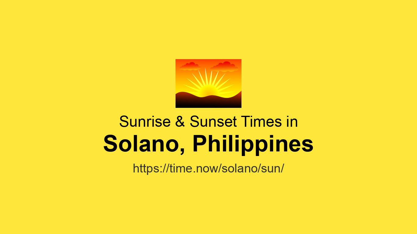 Sunrise & Sunset Times Today for Solano, Philippines | Time.now