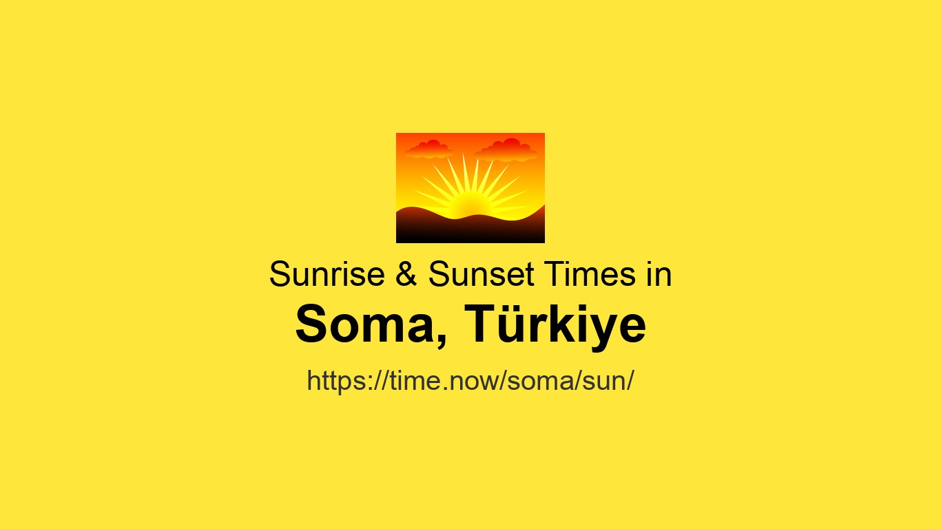 Sunrise & Sunset Times Today for Soma, Türkiye | Time.now