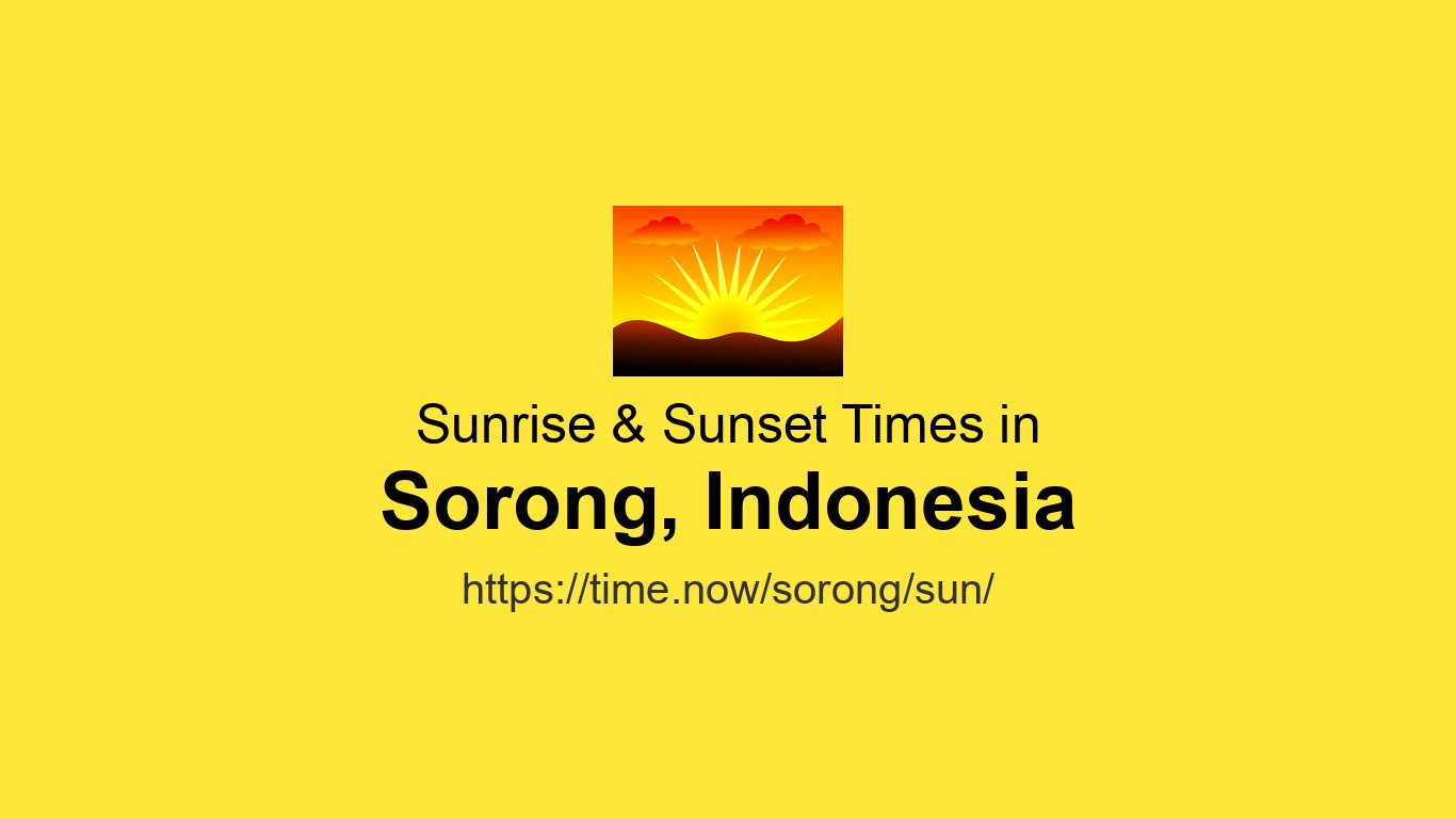 Sunrise & Sunset Times Today for Sorong, Indonesia | Time.now