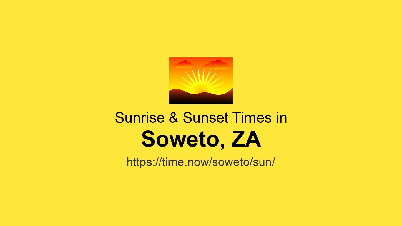 Sunrise & Sunset Times Today for Soweto, South Africa | Time.now